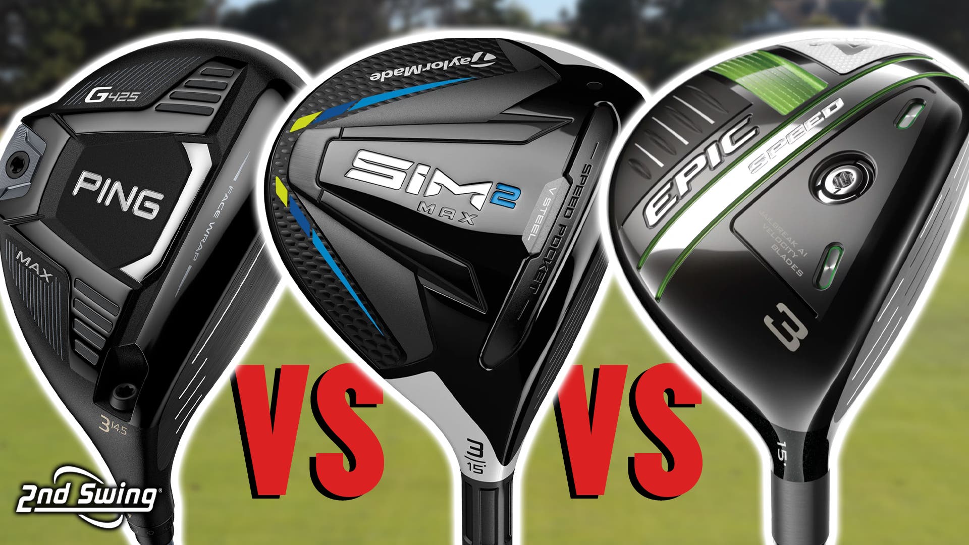 Comparing Golf Fairway Woods G425 Max, SIM2 Max, and Epic Speed